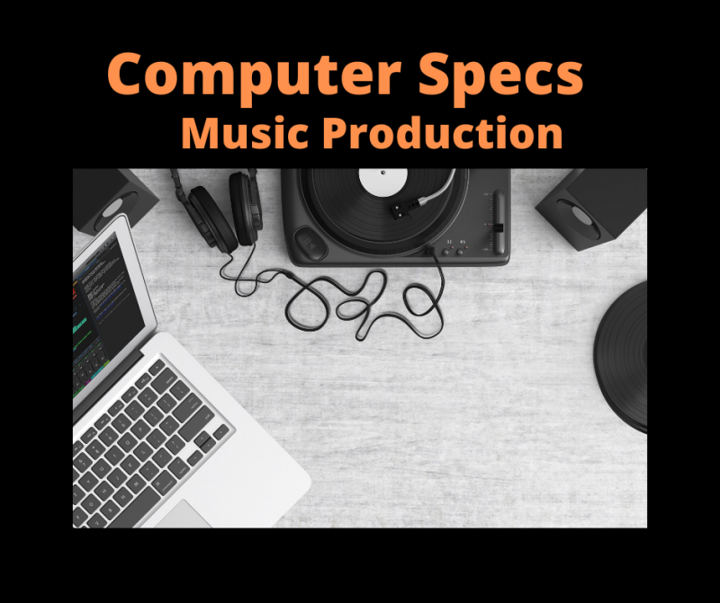 What computer specs do I need for music production?